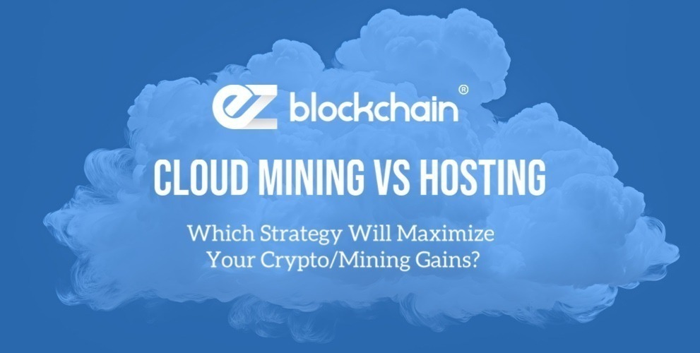 Cloud Mining Vs. Hosting: Which Strategy Will Maximize Your Crypto Mining Gains? - EZ Blockchain